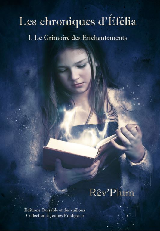 Les Chroniques d'Éfélia (1) - Le Grimoire des Enchantements - Éditions ...
